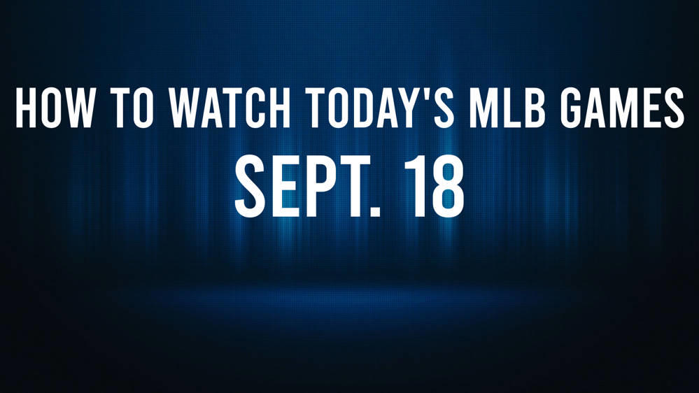 How to Watch MLB Baseball on Wednesday, Sept. 18: TV Channel, Live ...